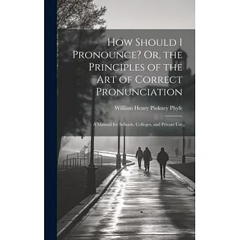 博客來-How Should I Pronounce? Or, the Principles of the Art of Correct ...