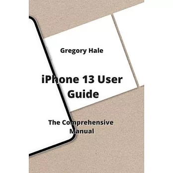 博客來-iPhone 13 User Guide: The Comprehensive Manual