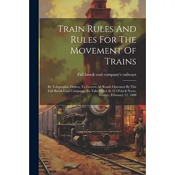 博客來-Train Rules And Rules For The Movement Of Trains: By Telegraphic ...