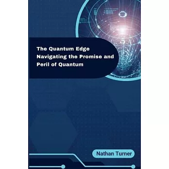 博客來-The Quantum Edge: Navigating the Promise and Peril of Quantum