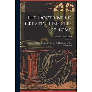 博客來-The Doctrine Of Creation In Giles Of Rome: A Study Of The Relation ...