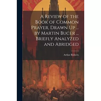 博客來-A Review of the Book of Common Prayer, Drawn Up ... by Martin Bucer ...