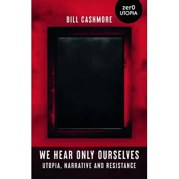 博客來-We Hear Only Ourselves: Utopia, Memory, and Resistance