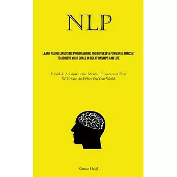 博客來-Nlp: Learn Neuro Linguistic Programming And Develop A Powerful Mindset To Achieve Your Goals ...