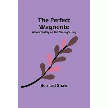博客來-The Perfect Wagnerite: A Commentary on the Niblung’s Ring