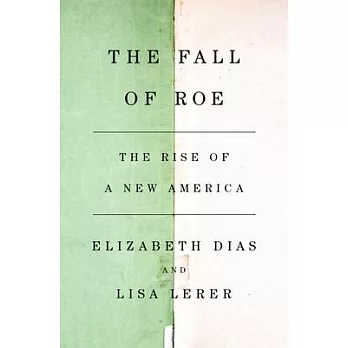 博客來-The Fall of Roe: The Rise of a New America