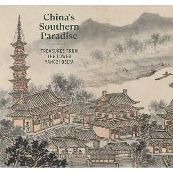 博客來-China’s Southern Paradise: Treasures from the Lower Yangzi Delta