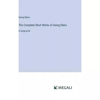 博客來-The Complete Short Works of Georg Ebers: in large print