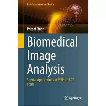 博客來-Biomedical Image Analysis: Special Applications in Mris and CT Scans