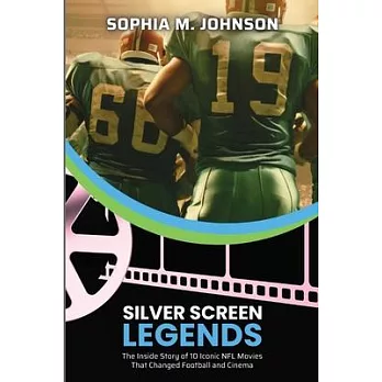 博客來-Silver Screen Legends: The Inside Story of 10 Iconic NFL Movies ...