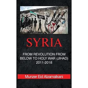 博客來-Syria: From Revolution From Below to Holy War (Jihad) 2011-2018
