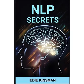 博客來-Nlp Secrets: Unveiling the Powerful Techniques of Neuro-Linguistic Programming for Personal ...