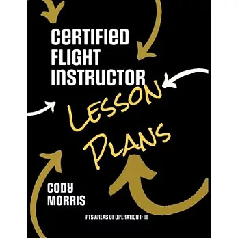 博客來-Certified Flight Instructor Lesson Plans: PTS Areas of Operation I-III