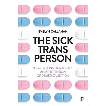 博客來-The Sick Trans Person: Negotiations, Healthcare and the Tension of ...