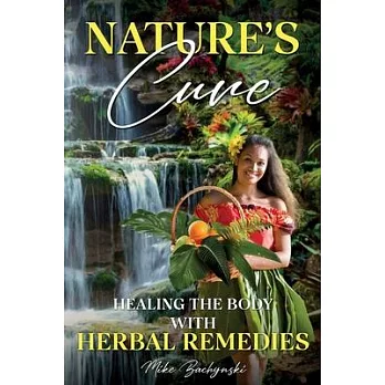 博客來-Nature’s Cure: Healing the Body with Herbal Remedies