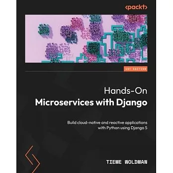 博客來-Hands-On Microservices with Django: Build cloud-native and reactive applications with Python ...