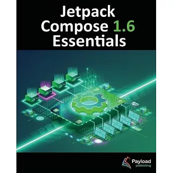 博客來-Jetpack Compose 1.6 Essentials: Developing Android Apps with Jetpack Compose 1.6, Android ...