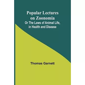 博客來-Popular Lectures on Zoonomia; Or The Laws of Animal Life, in Health ...