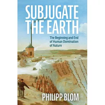 博客來-Subjugate the Earth: The Beginning and End of Human Mastery Over Nature