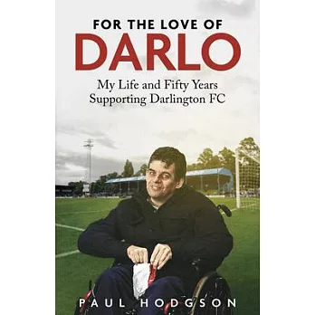 博客來-For the Love of Darlo: My Life and Fifty Years Supporting Darlington FC