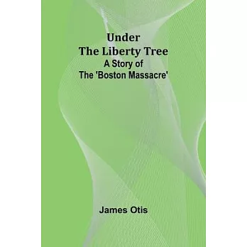 博客來-Under the Liberty Tree: A Story of The ’Boston Massacre’