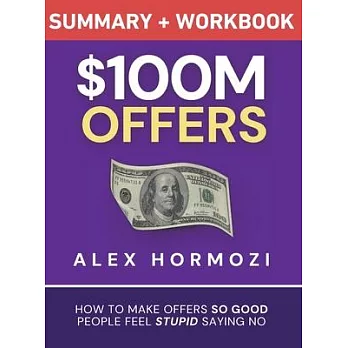 博客來-$100M Offers Summary and Workbook: How To Make Offers So Good ...