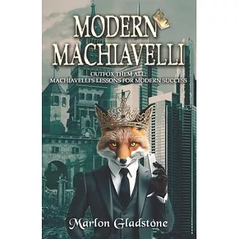 博客來-Modern Machiavelli: Outfox Them All: Machiavelli’s Lessons for ...