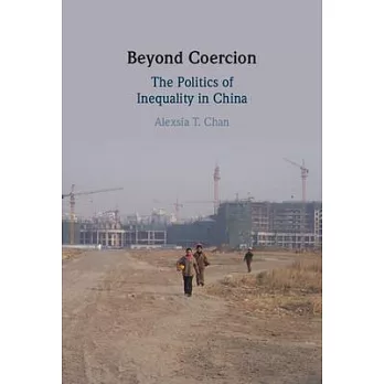 博客來-Beyond Coercion: The Politics of Inequality in China