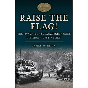 博客來-Raise the Flag!: The 18th Waffen SS Panzergrenadier Division ’Horst ...