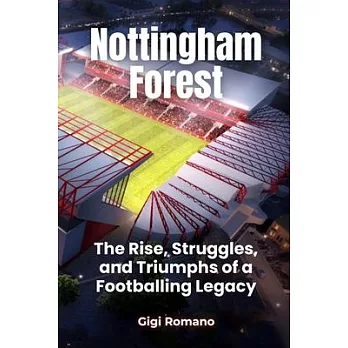 博客來-Nottingham Forest: The Rise, Struggles, and Triumphs of a ...