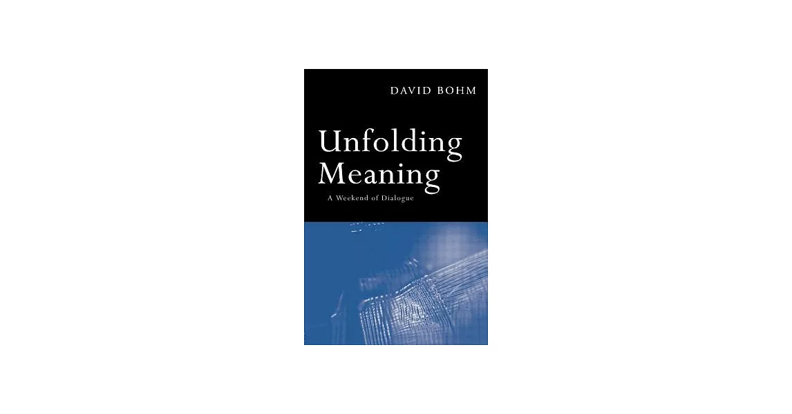 博客來-Unfolding Meaning: A Weekend of Dialogue with David Bohm