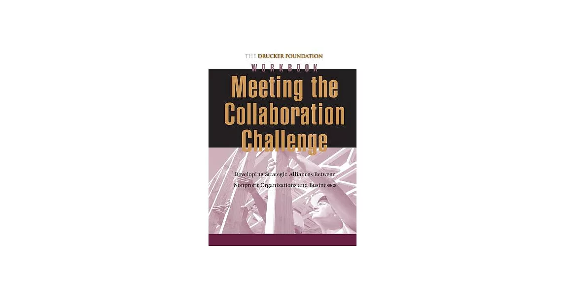 博客來-Meeting the Collaboration Challenge: Developing Strategic Alliances Between Nonprofit ...