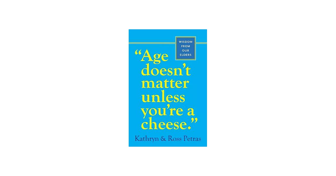博客來-Age Doesn’t Matter Unless You’re a Cheese: Wisdom from Our Elders
