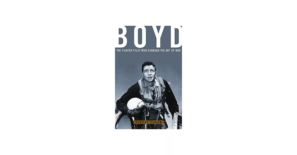 博客來-Boyd: The Fighter Pilot Who Changed the Art of War