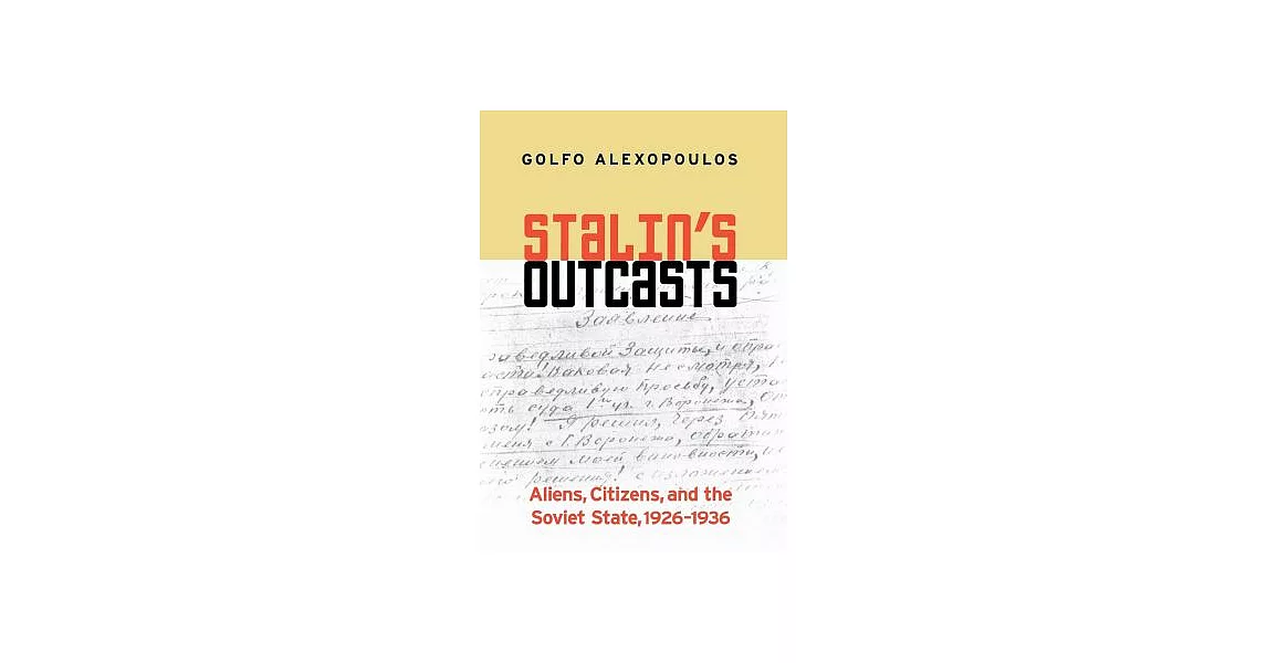 博客來-Stalin’s Outcasts: Aliens, Citizens, and the Soviet State, 1926-1936