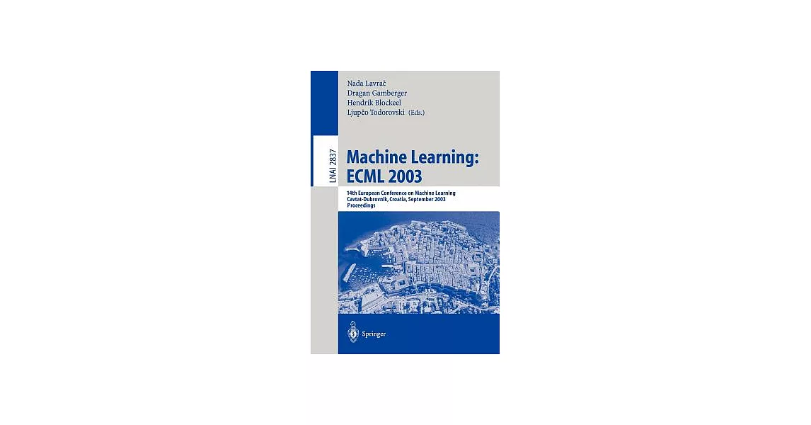 博客來-Machine Learning: Ecml 2003 : 14th European Conference on Machine Learning, Cavtat-Dubrovnik ...