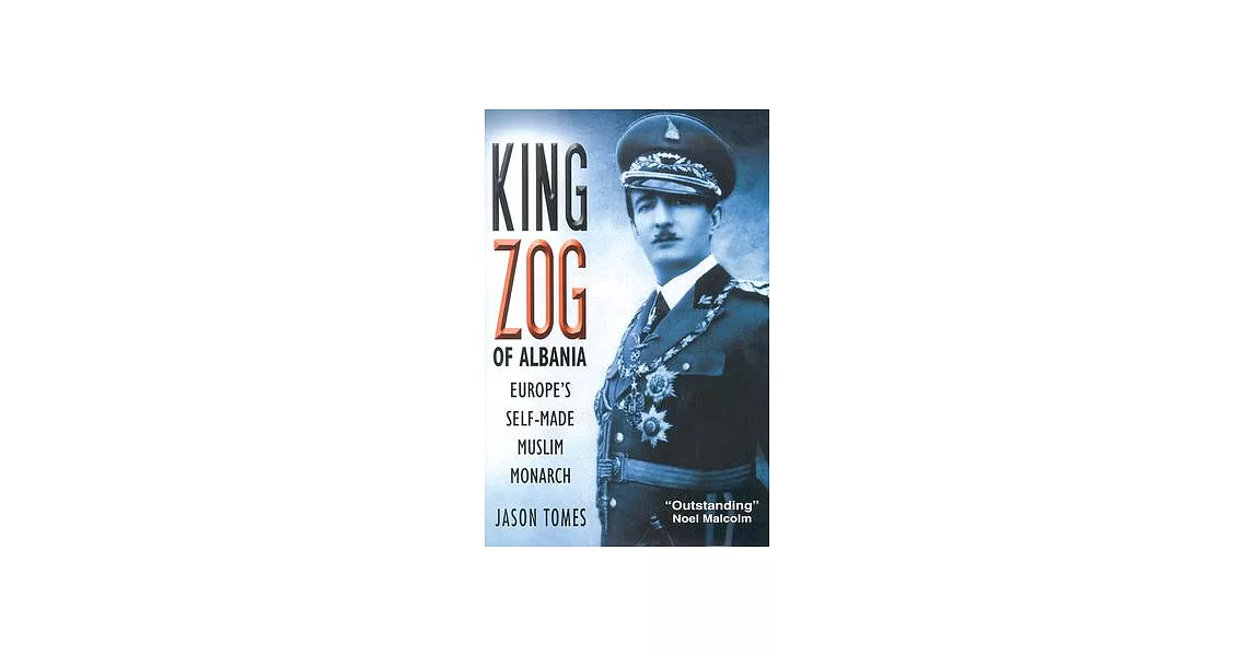 博客來-King Zog of Albania: Europe’s Self-Made Muslim Monarch