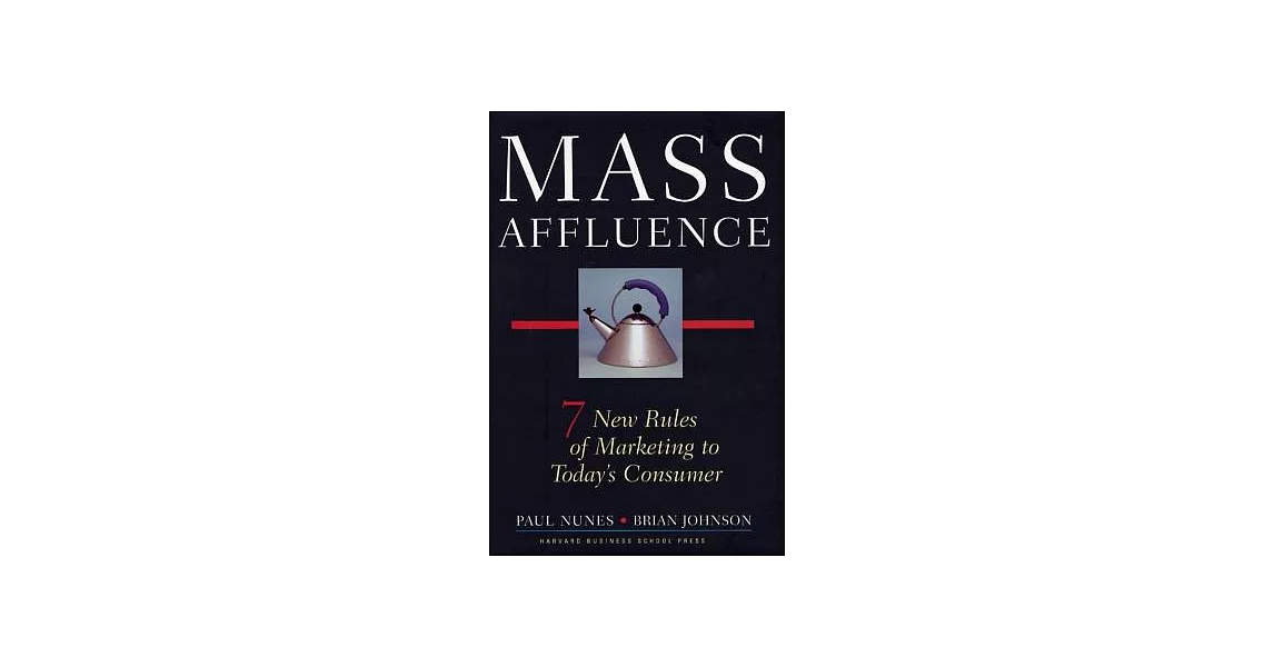 博客來-Mass Affluence: Seven New Rules of Marketing to Today’s Consumer