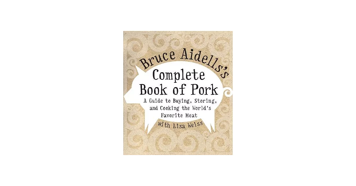博客來-Bruce Aidells’s Complete Book of Pork: A Guide to Buying, Storing ...