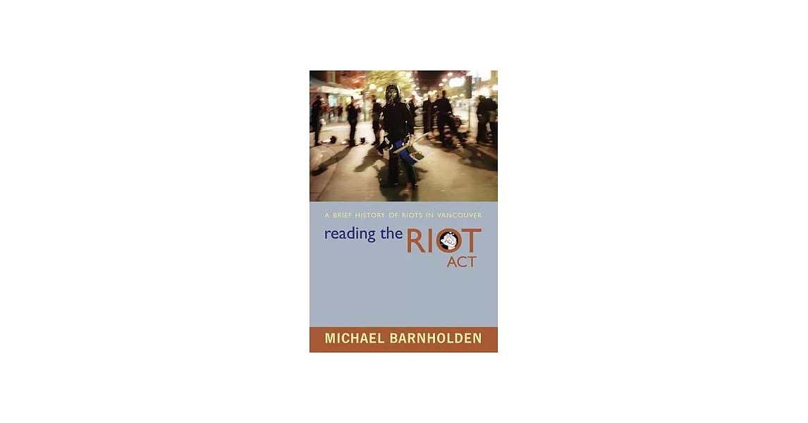 博客來-Reading The Riot Act: A Brief History Of Riots In Vancouver