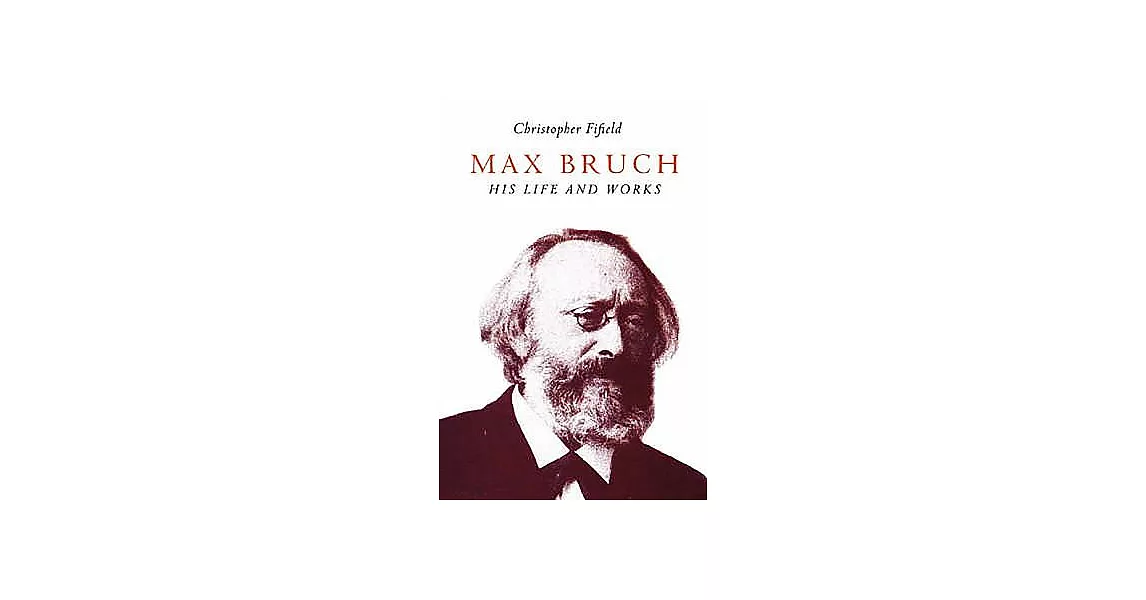 博客來-Max Bruch: His Life And Works