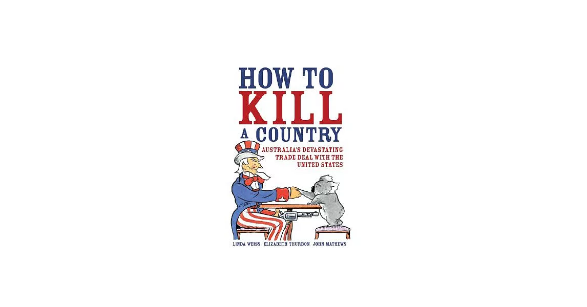 博客來-How to Kill a Country: Australia’s Devastating Trade Deal With the ...