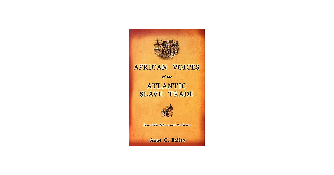 博客來-African Voices of the Atlantic Slave Trade: Beyond the Silence And ...