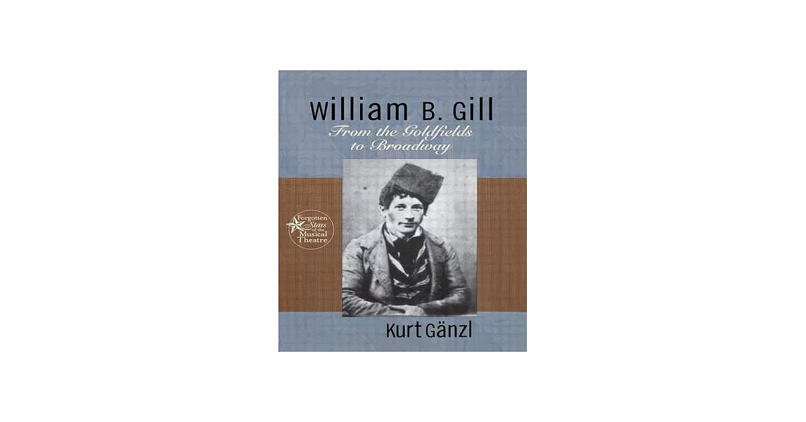 博客來-William B. Gill: From the Gold Fields to Broadway