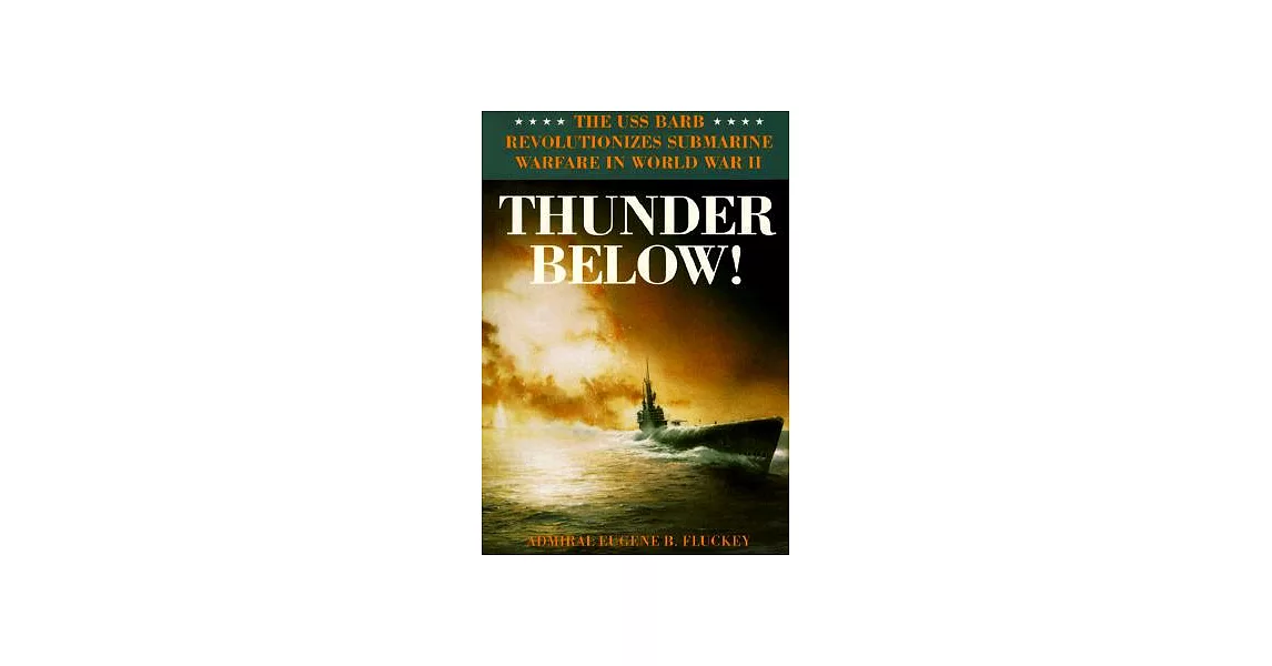 博客來-Thunder Below!: The USS *Barb* Revolutionizes Submarine Warfare in ...