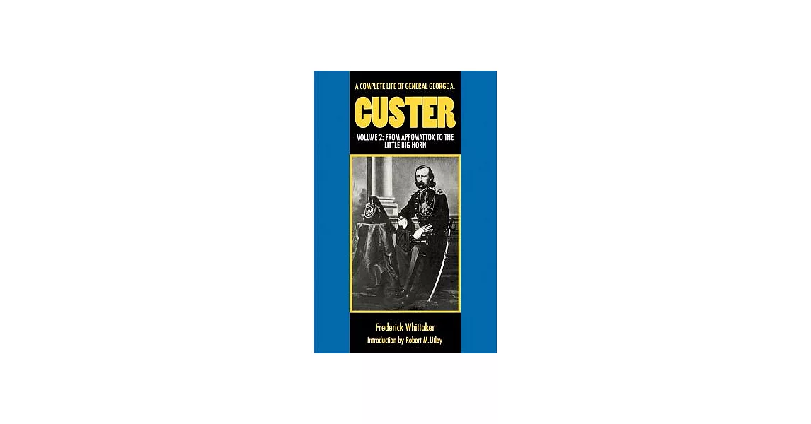 博客來-A Complete Life of General George A. Custer: From Appomattox to the ...