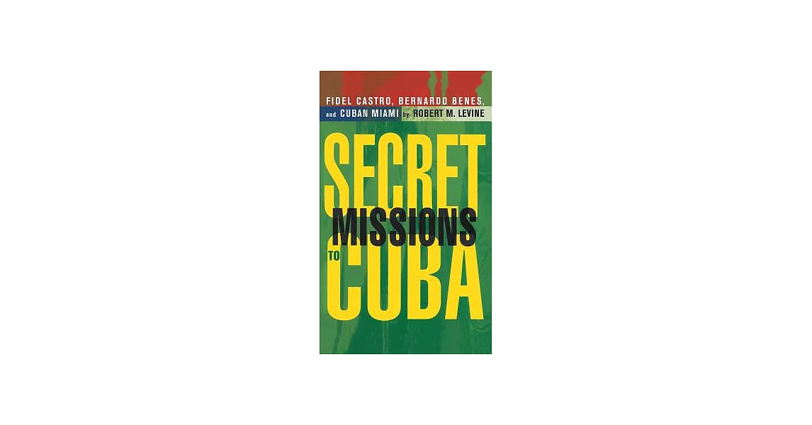 博客來-Secret Missions to Cuba: Fidel Castro, Bernardo Benes, and Cuban Miami