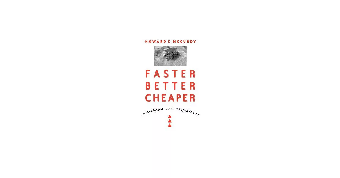 博客來-Faster, Better, Cheaper: Low-Cost Innovation in the U.S. Space Program