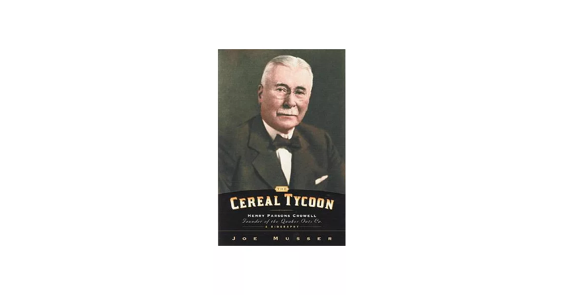 博客來-Cereal Tycoon: Henry Parsons Crowell, Founder of the Quaker Oats Co