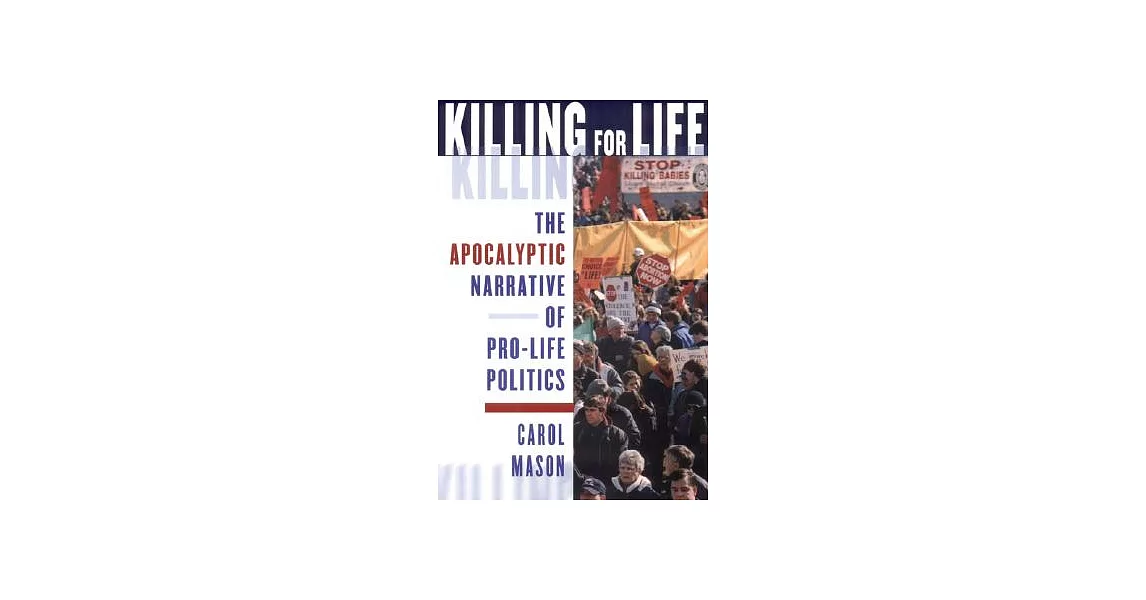 博客來-Killing for Life: The Apocalyptic Narrative of Pro-Life Politics